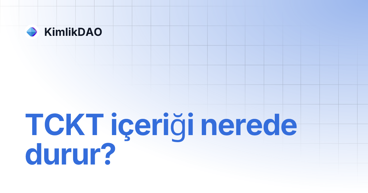 TCKT içeriği nerede durur? | KimlikDAO
