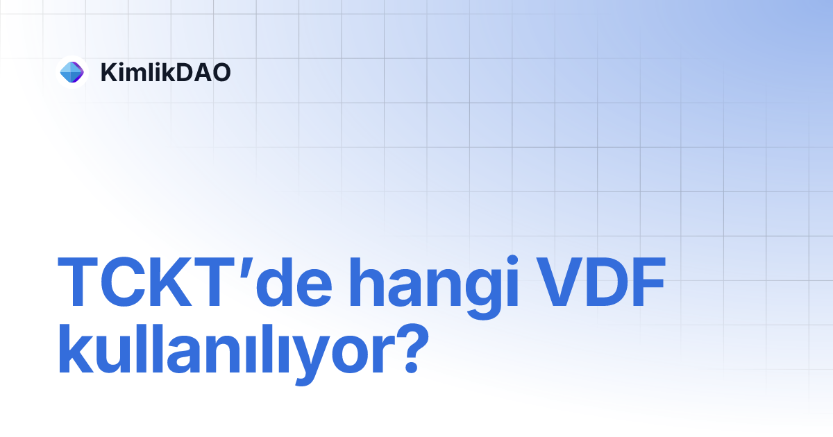 TCKT’de hangi VDF kullanılıyor? | KimlikDAO